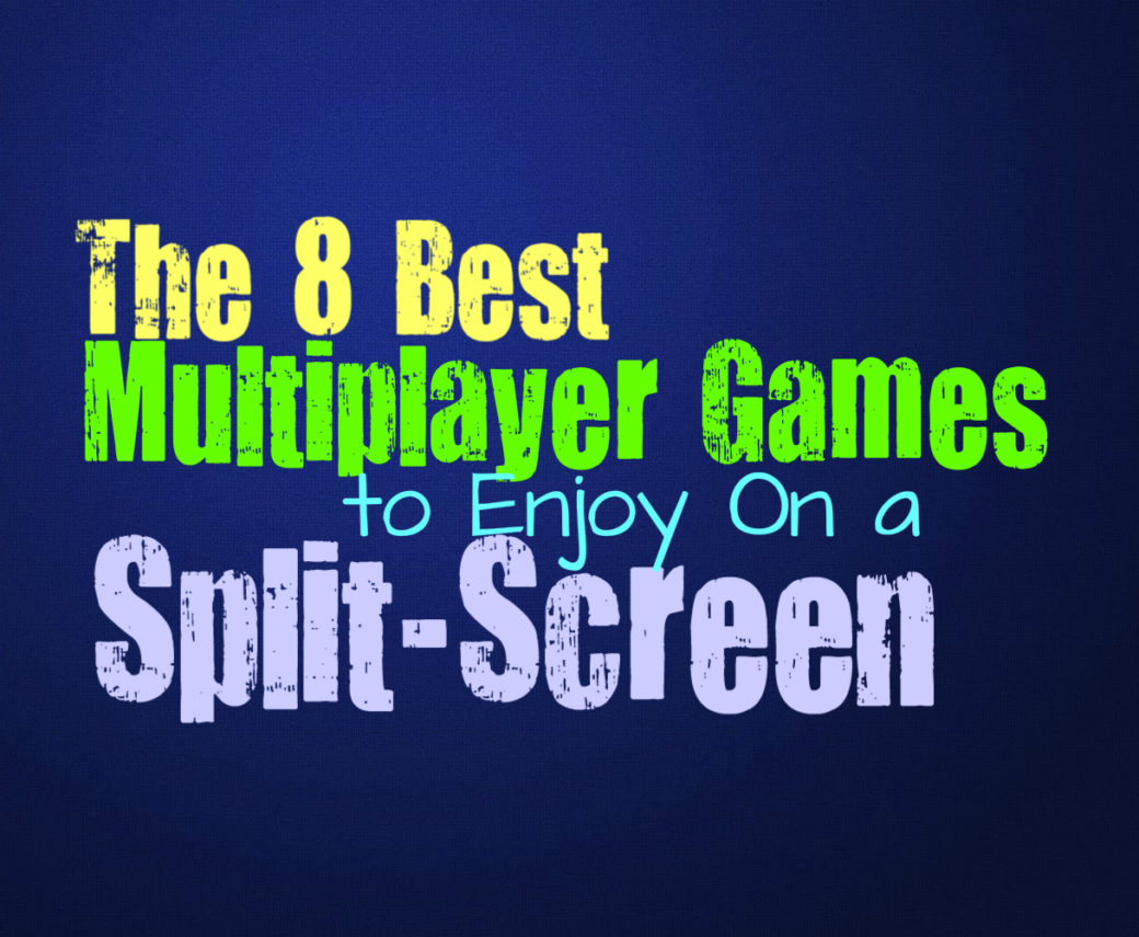 The 8 Best Multiplayer Games to Enjoy on a Split-Screen – Collective POP
